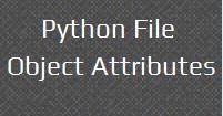 Python File Object Attributes and Methods - readlines(), seek(), etc ...