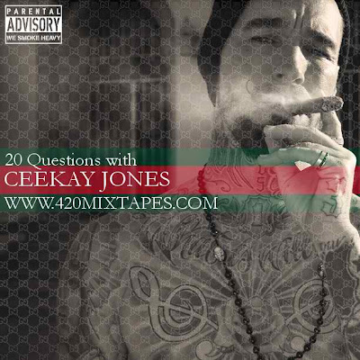 420MIXTAPES.COM: CEEKAY JONES - INTERVIEW