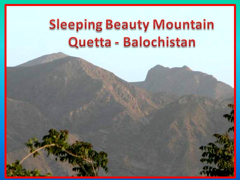 Baluchistan the Incredible Province: SLEEPING BEAUTY MOUNTAIN (QUETTA )