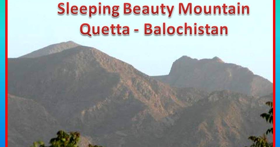 Baluchistan the Incredible Province: SLEEPING BEAUTY MOUNTAIN (QUETTA )