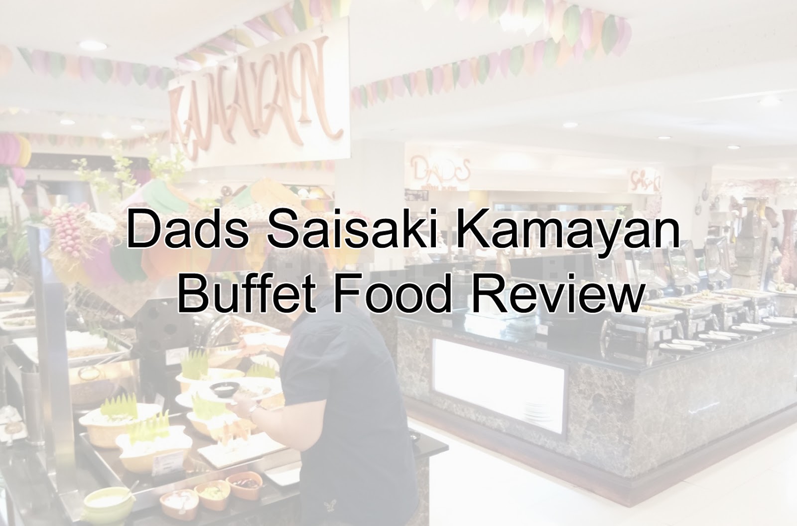Dads Saisaki Kamayan Buffet Food Review