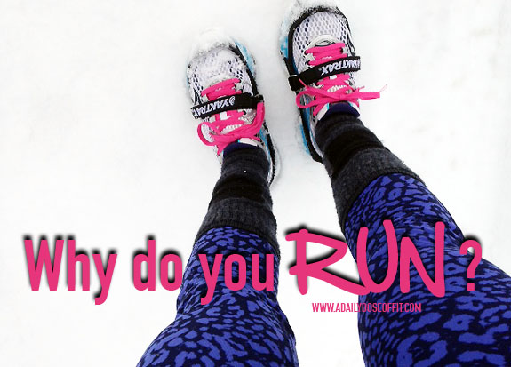 A Daily Dose of Fit: Why do you run? #runchat