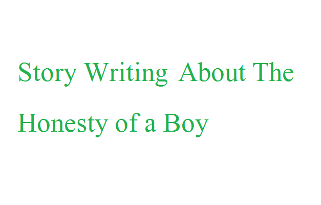 Story Writing About The honesty of a Boy - INTERVIEW AND JOB PREPARATION
