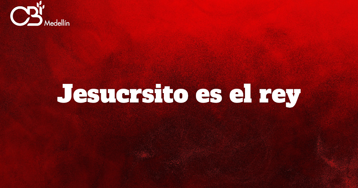 Jesucristo es el rey - CBI Medellín