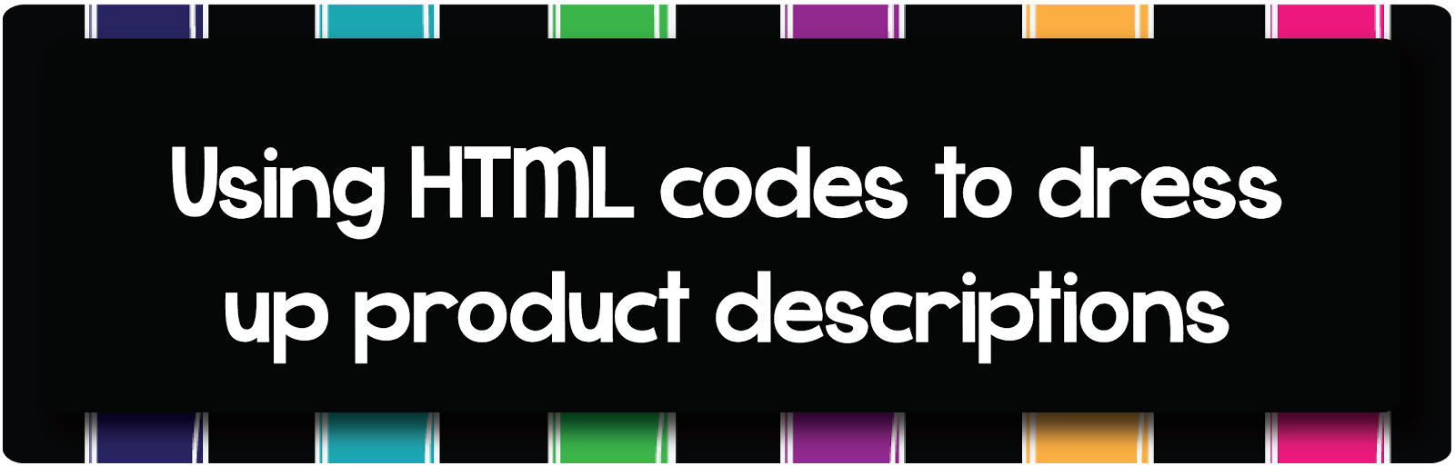 Design Tidbit: Using HTML codes to dress up product descriptions