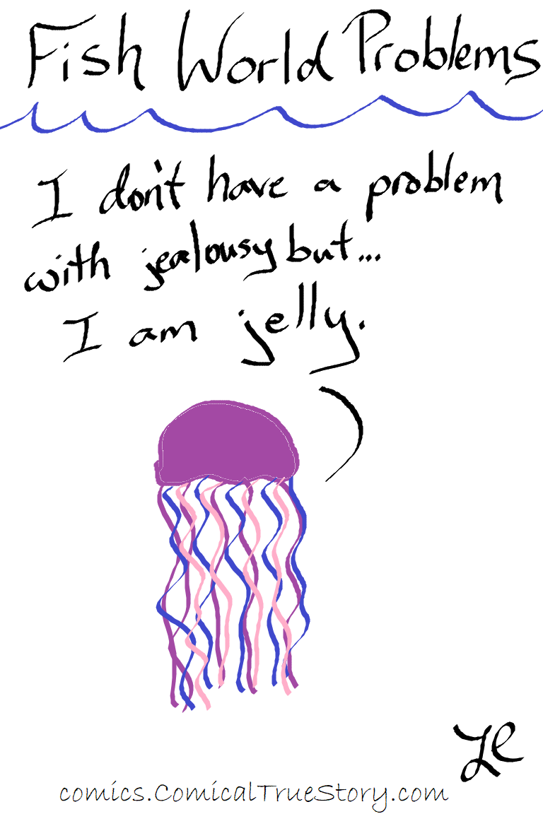True Story Fish World Problems Jellyfish true-story-fish-world-problems-jellyfish