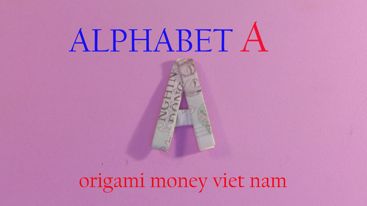 xếp tiền giấy chữ a money origami alphabet A - gấp tiền giấy origami