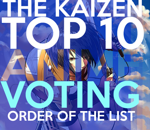 The Kaizen Top 10 Anime (Voting for the List Order)