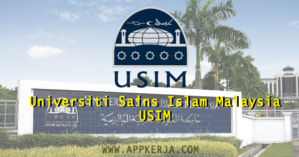 Jawatan Kosong di Universiti Sains Islam Malaysia (USIM) - 28 April ...