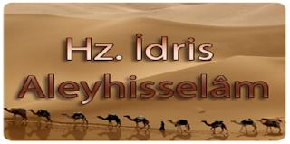 Hz. İdris Aleyhisselamın Hayatı - Tarih Tekerrür'den İbarettir