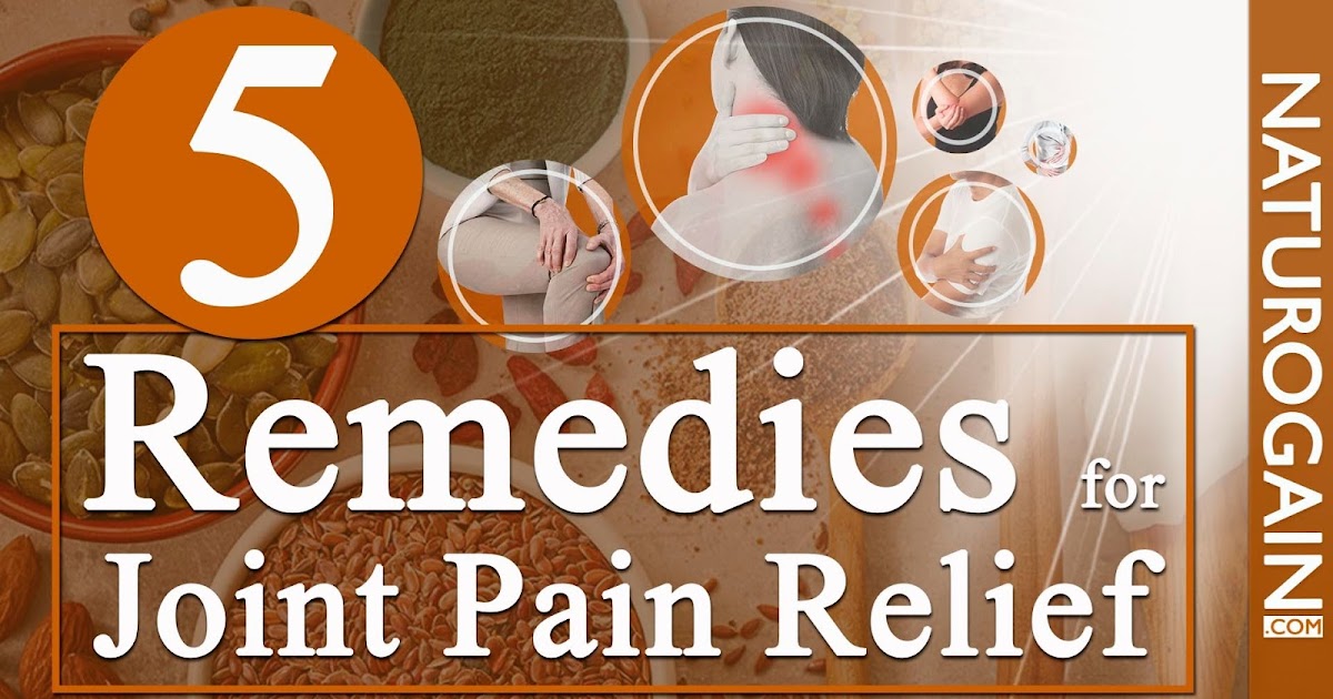 Anti Inflammatory Joint Pain Relief Remedies for Aches, Soreness