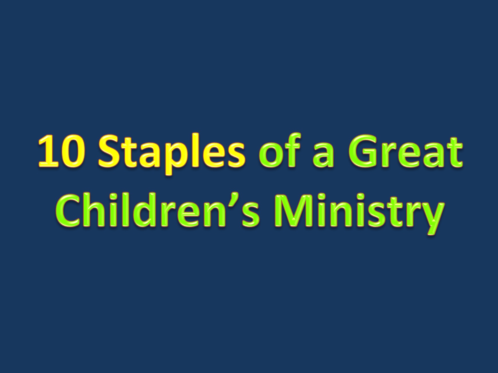 10 Staples of a Great Children's Ministry ~ RELEVANT CHILDREN'S MINISTRY