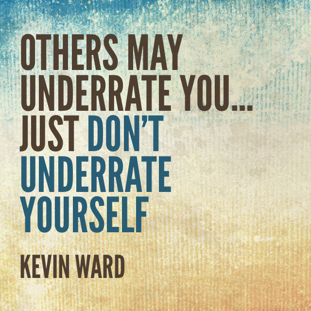 DON'T UNDERRATE YOURSELF