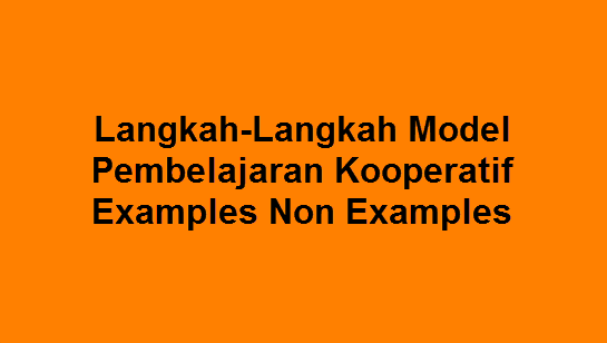 Langkah Langkah Model Pembelajaran Example Non Example - Seputar Model
