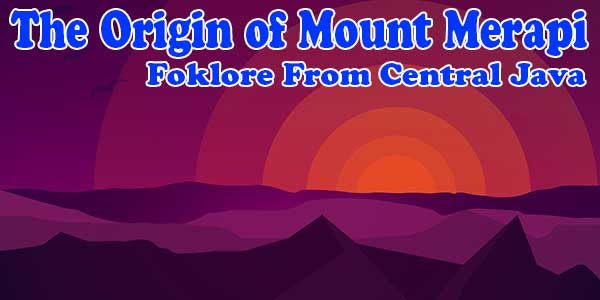 Folklore for Kids: The Origin of Mount Merapi
