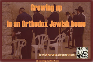 My daily walk with Jesus Christ: Growing up in an Orthodox Jewish home