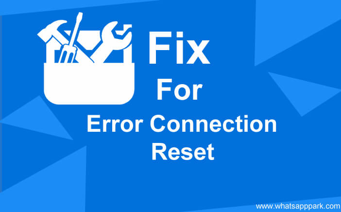 Best Solutions To Solve Err Connection Reset Or Error 101