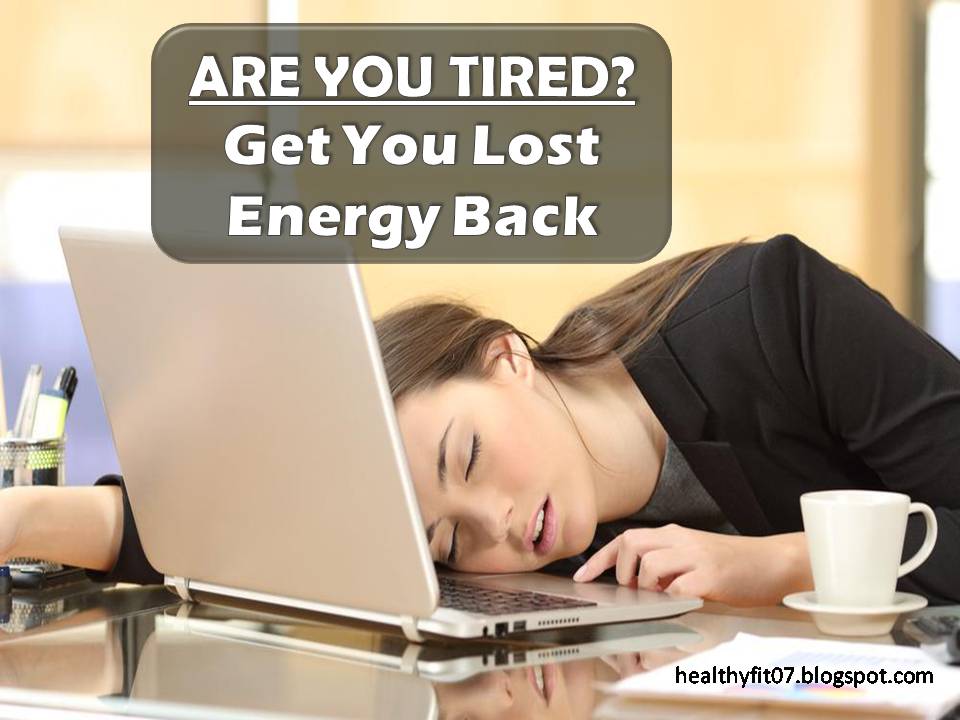 Are You Tired? Get You Lost Energy Back