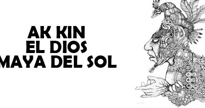 DEJEMOS QUE CORRA EL AIRE: AK´ KIN : EN LA MITOLOGIA MAYA DIOS DEL S O L