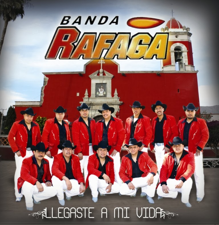 Mi Pasión La Música De Banda: Banda Rafaga - Llegaste A Mi Vida