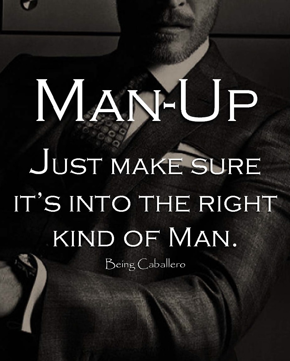 Being Caballero: Stop NOT Saying Man-Up
