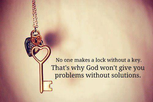 No one makes a lock without a key. That's why God won't give you ...