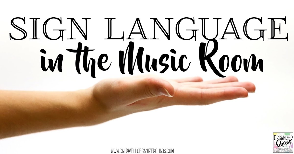 Sign Language in the Music Room | Organized Chaos