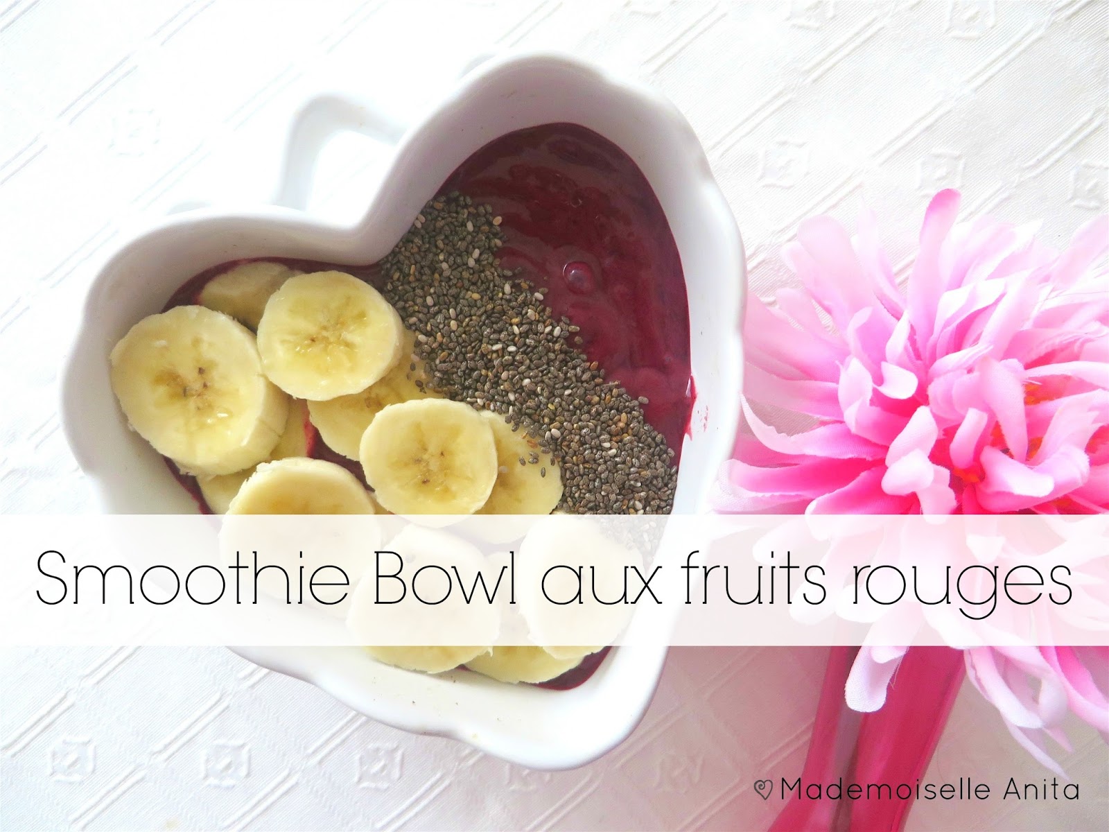 Mademoiselle Anita: Smoothie Bowl aux fruits rouges