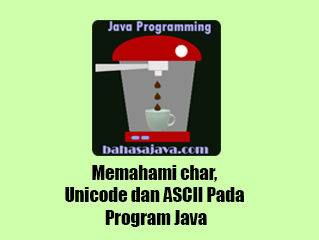 Memahami Char, Unicode Dan Ascii Pada Jadwal Java - Belajar Java Dengan ...