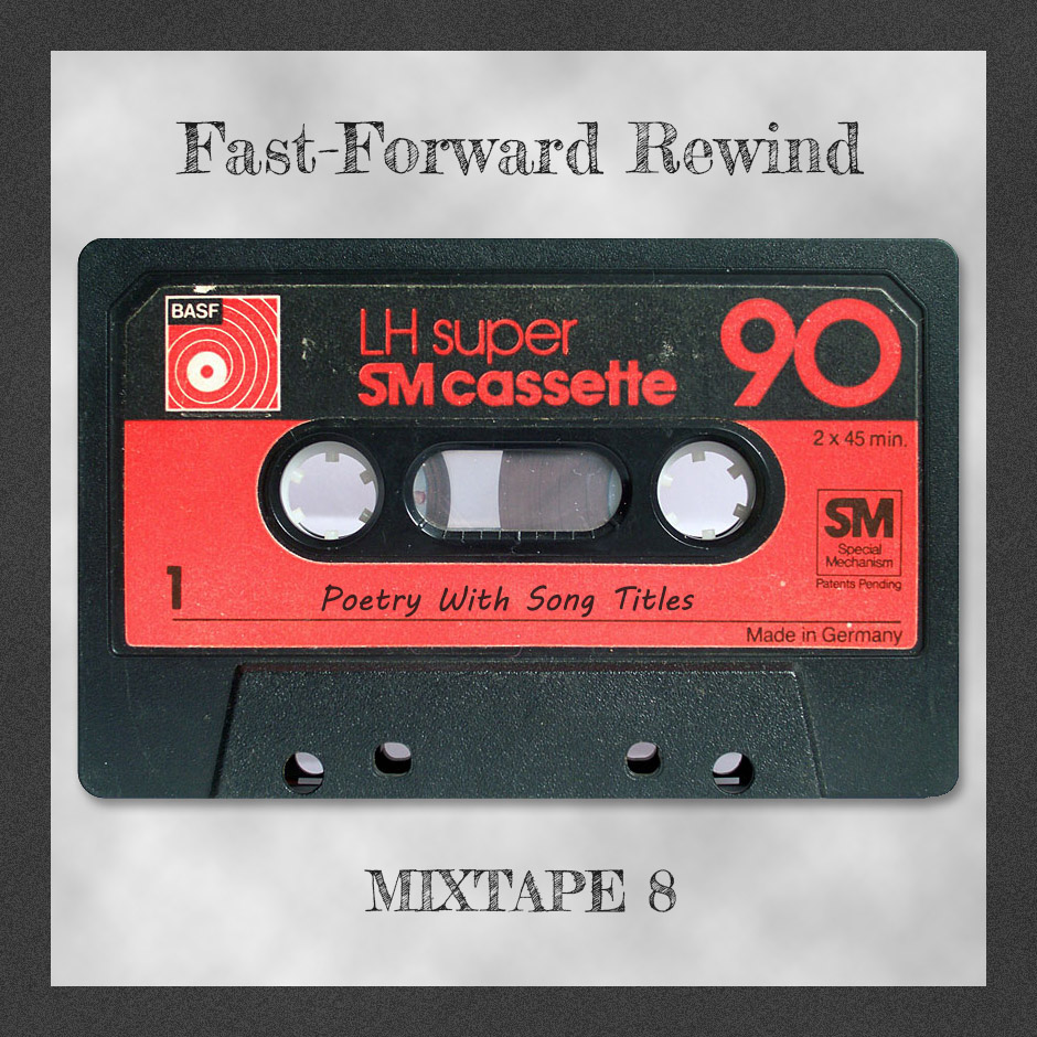 Fast-Forward Rewind: The Mixtape Project: Mixtape 8 - Poetry With Song ...