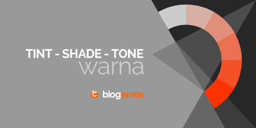 Pengertian Tint, Shade, Tone Warna dan Contohnya