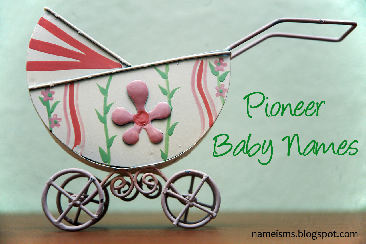 Nameisms ~ Baby Name Blog: Pioneer Baby Names