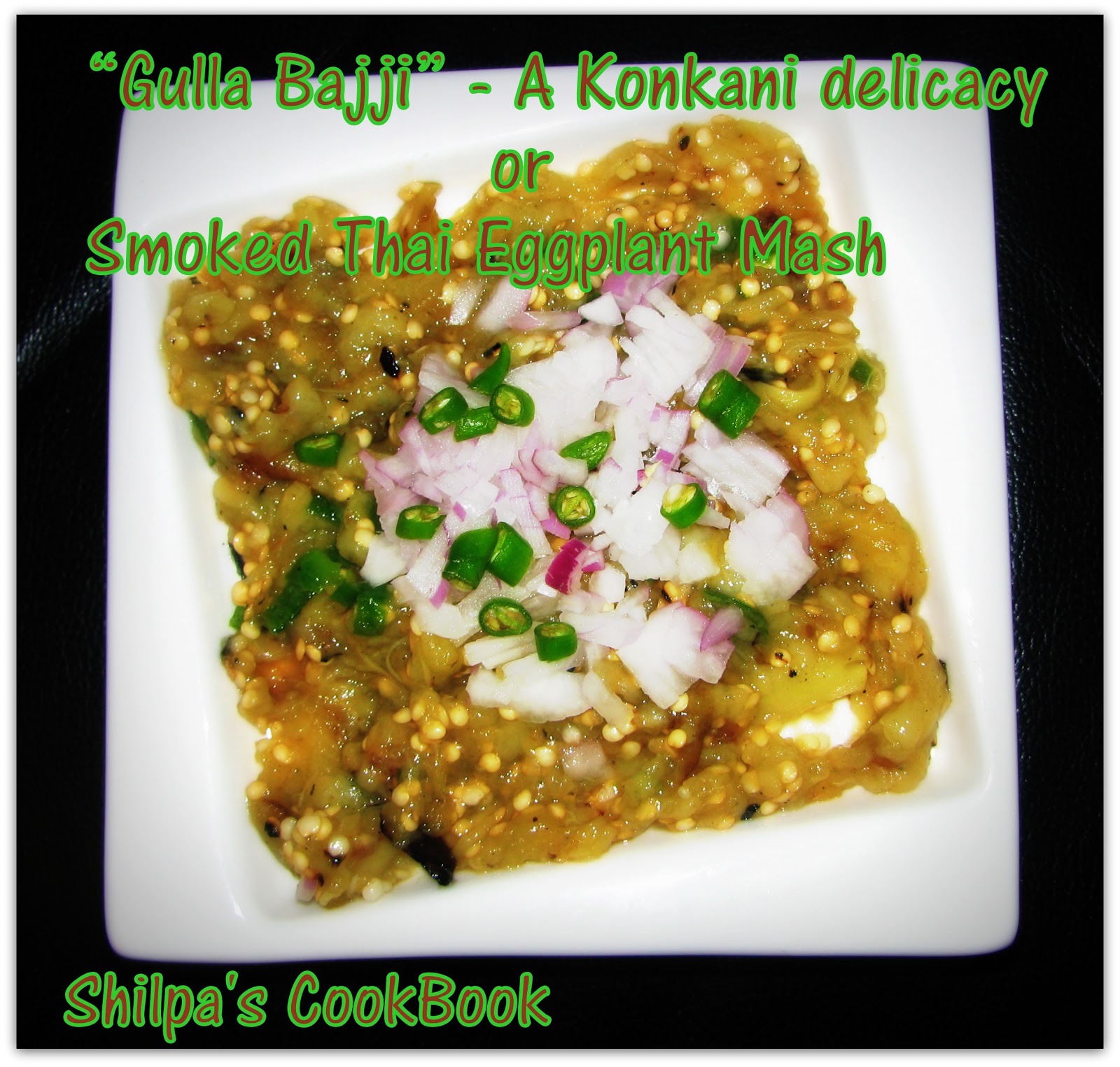 Cook Book: "Gulla Bajji" - A Konkani delicacy or Smoked Thai Eggplant Mash