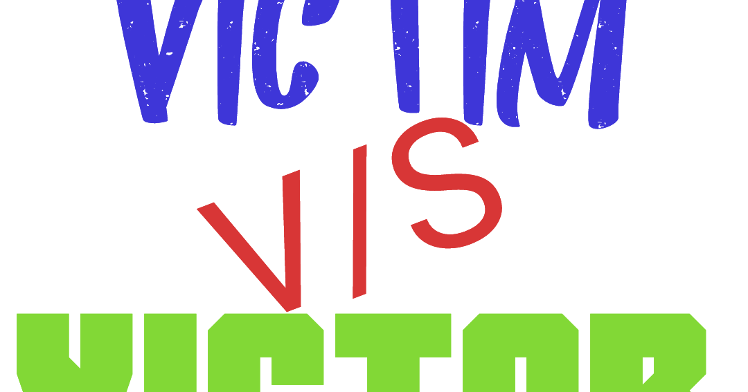MOTIVATIONAL ENLIGHTENMENT: Victim Vs Victor