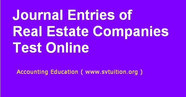 Journal Entries of Real Estate Companies Test Online | Accounting Education