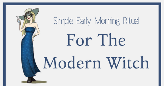 The Magick Life: Simple Early Morning Ritual For The Modern Witch