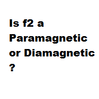Is f2 ( Fluorine ) a Paramagnetic or Diamagnetic
