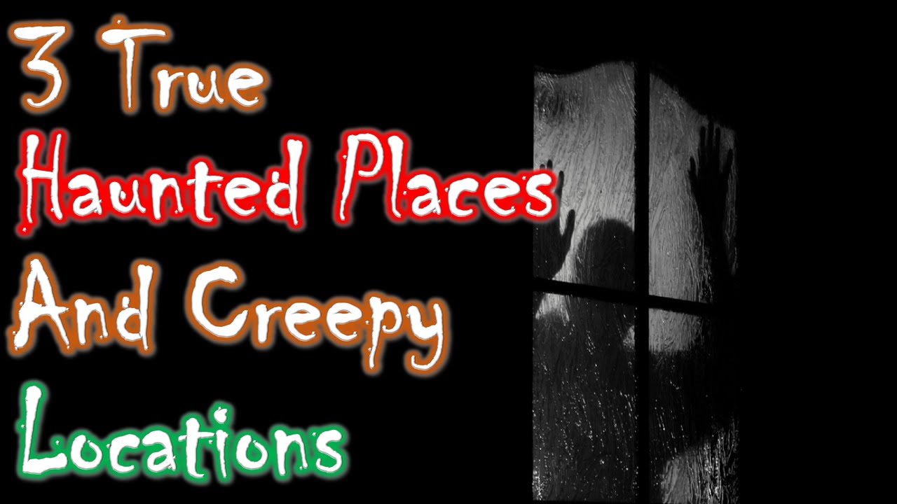 3 True Haunted Places and Creepy Locations Scary Stories