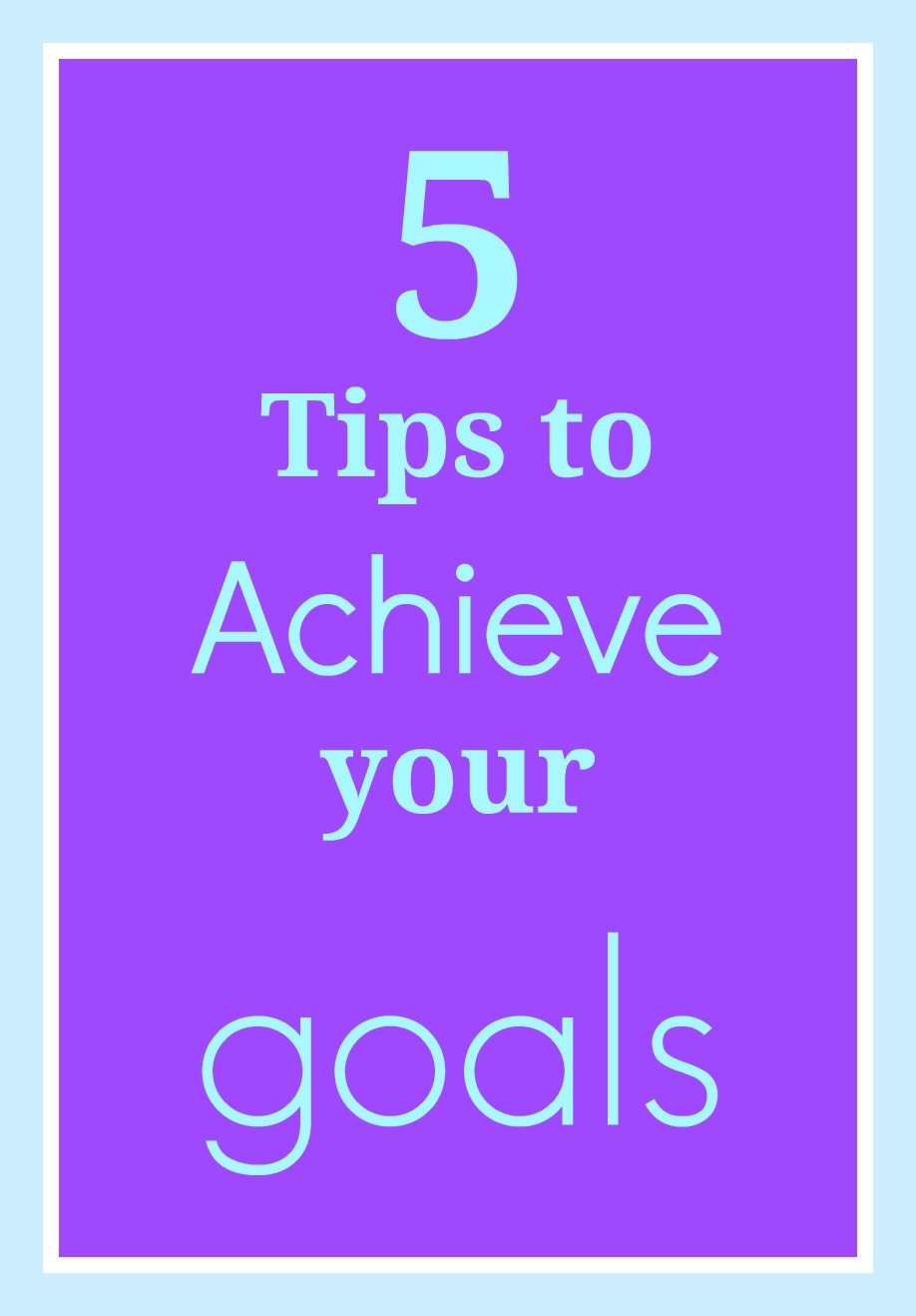 Quick Tips for Life: Quick Tips: 5 Tips to achieve your goals