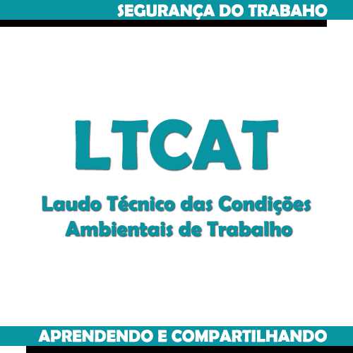 O que é LTCAT? - Segurança do Trabalho St