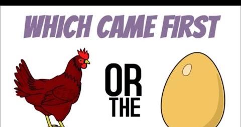 Who came first chicken or egg?