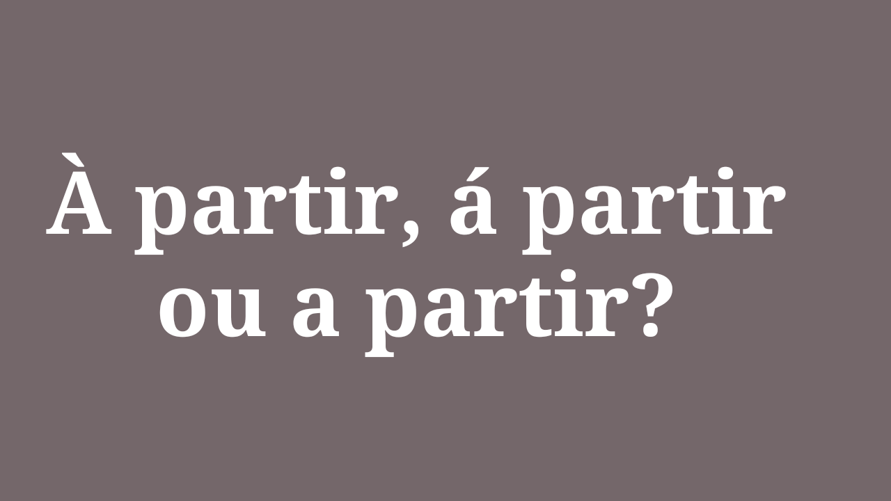À partir, á partir ou a partir? | Gramática: Sintaxe | Digitando Minutos