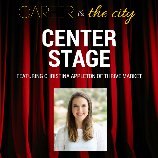 CENTER STAGE: CHRISTINA APPLETON OF THRIVE MARKET | Career & The City