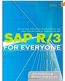 SAP R/3 for Everyone: Step-by-Step Instructions, Practical Advice, and ...