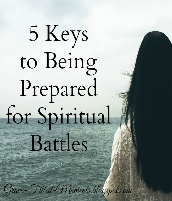 Grace-Filled-Moments : 5 Keys to Being Prepared for Spiritual Battles