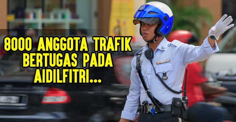 8,000 ANGGOTA TRAFIK TIDAK BERCUTI ~ SALUTE! Sang Saka Biru