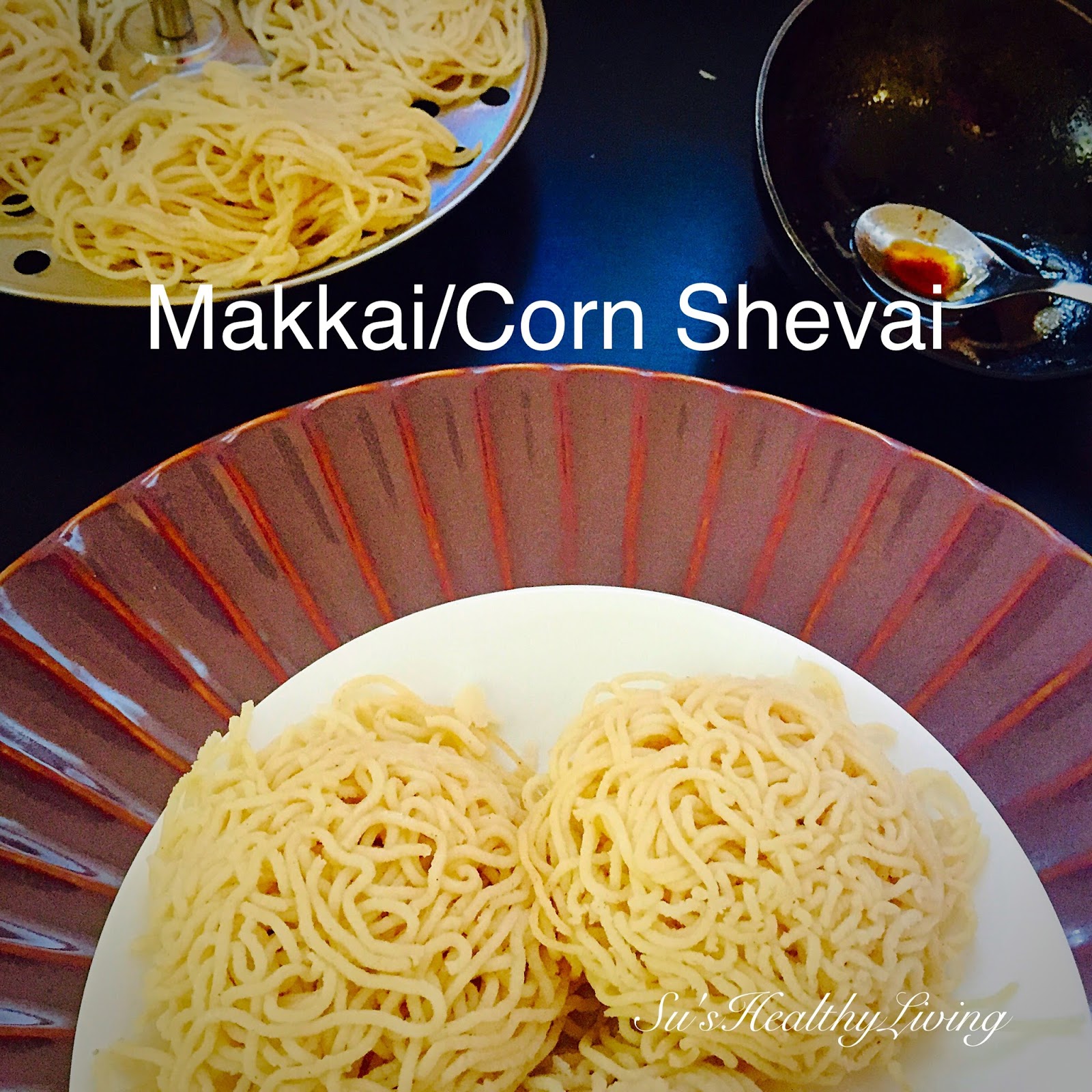 Su's Healthy Living: Makkai/Corn Shevai (Idiappam or string hoppers ...