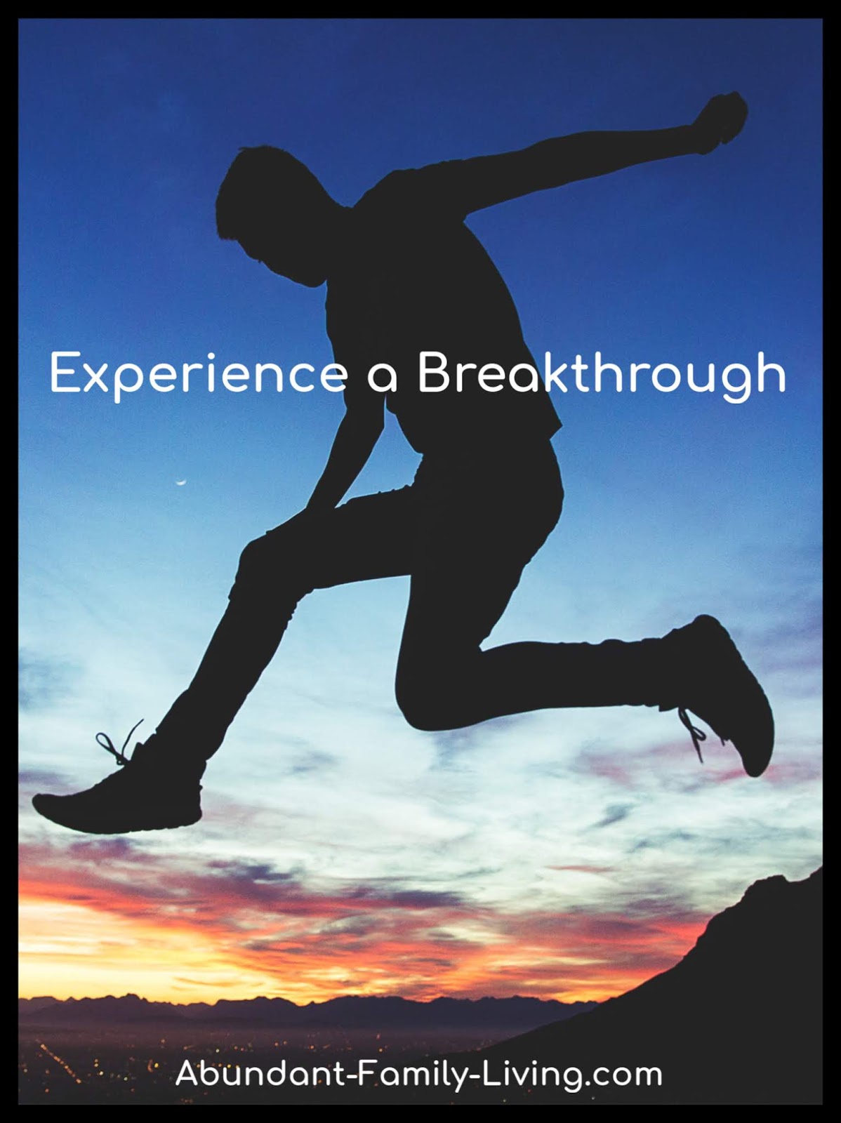 Abundant Family Living: Experience a Breakthrough