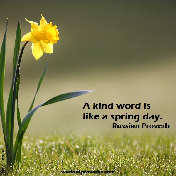 World of Proverbs: A kind word is like a Spring day. ~ Russian Proverb ...