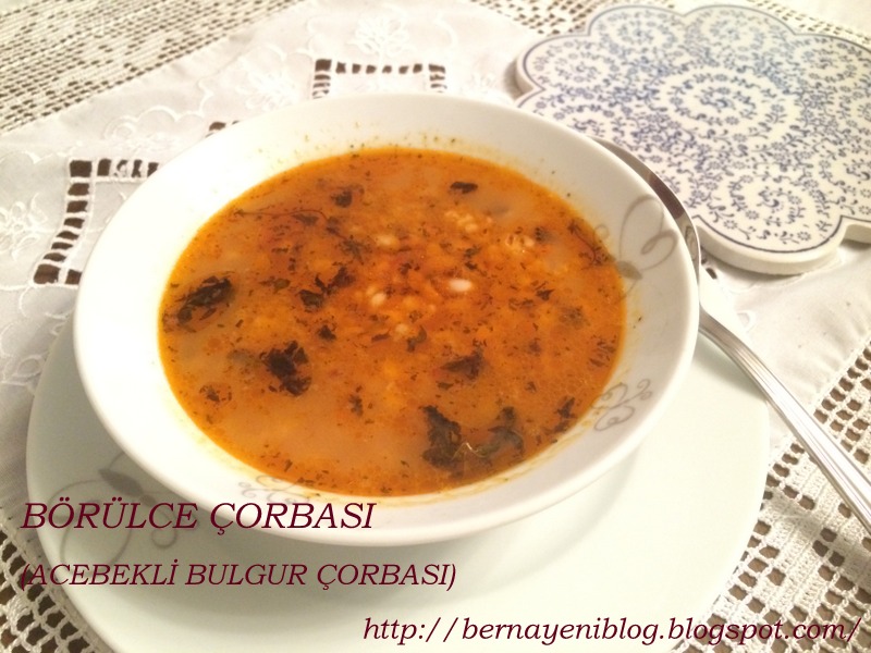BERNA'NIN MUTFAK GÜNCESİ: BÖRÜLCE ÇORBASI (ACEBEKLİ BULGUR ÇORBASI)